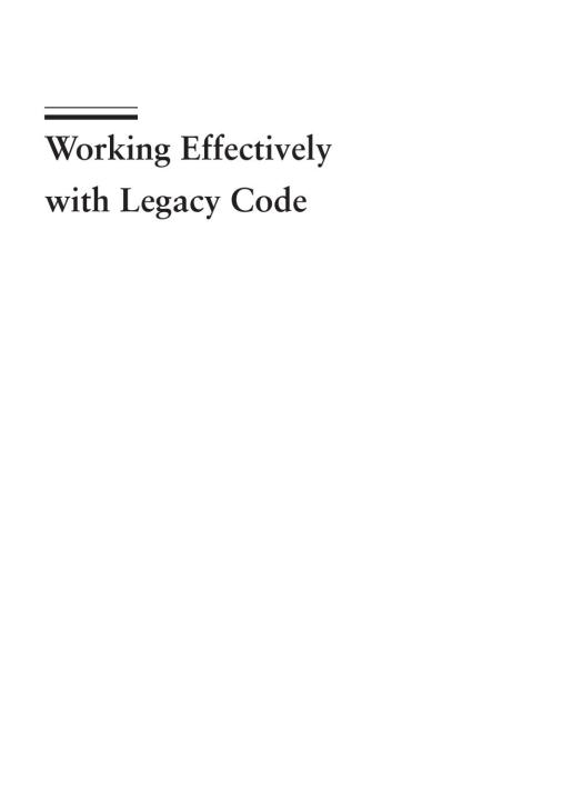 Working Effectively with Legacy Code: Feathers, Michael